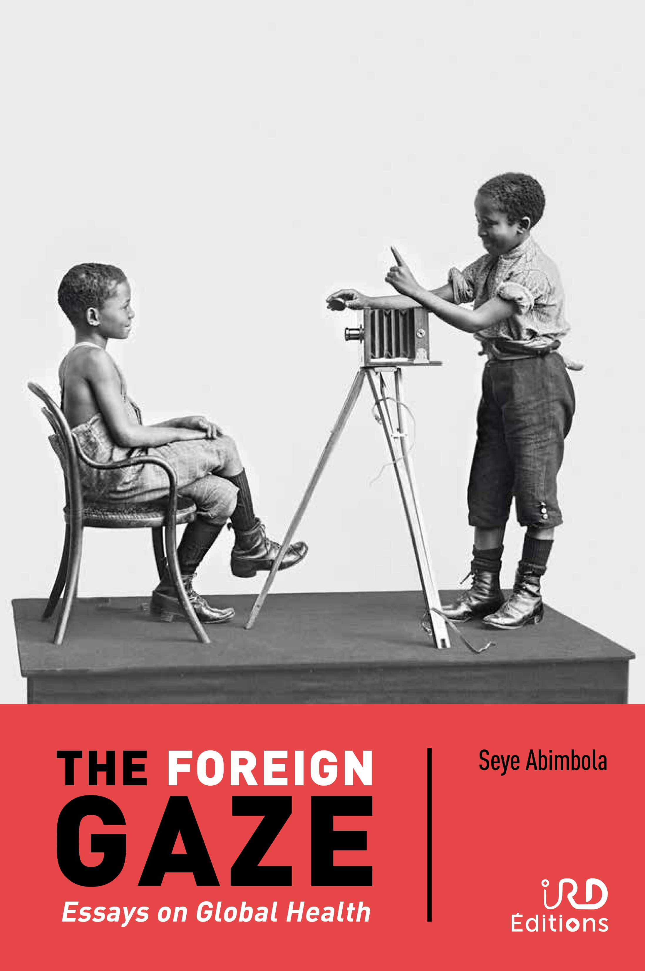 The Foreign Gaze - Essays on Global Health - Seye Abimbola (EAN13 ...